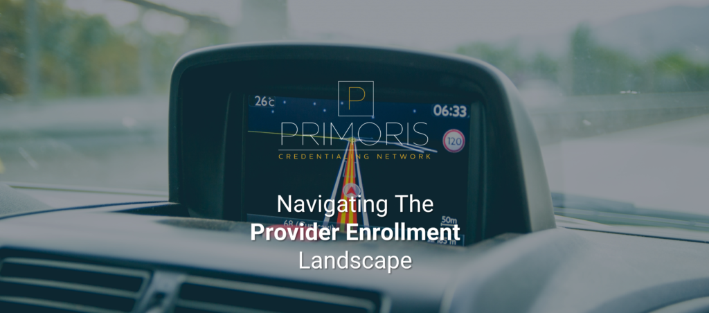 Navigating The Provider Enrollment (or Payor Enrollment) Landscape